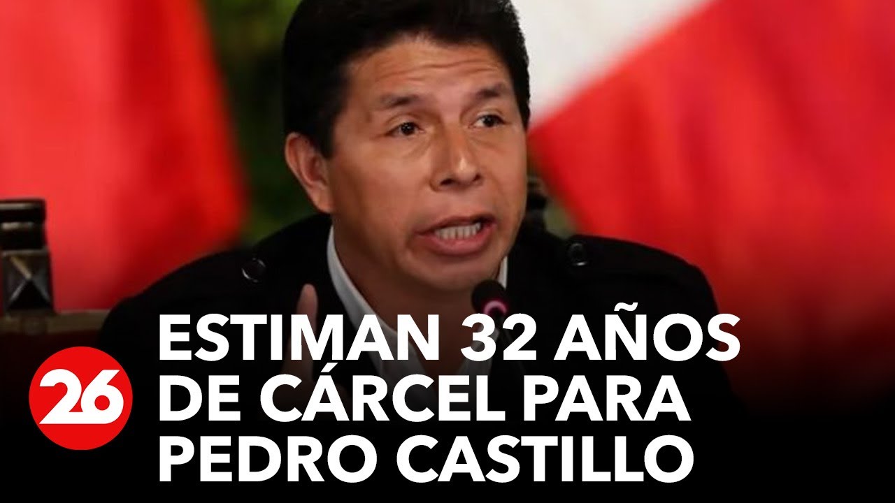 Perú: estiman 32 años de cárcel para Pedro Castillo | Videos | Canal26.com