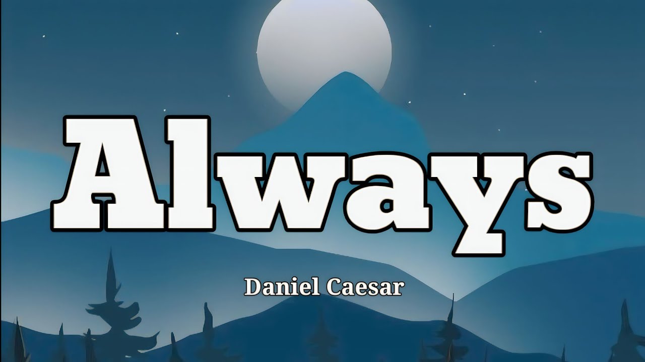 Always - Daniel Caesar (Lyrics) - YouTube