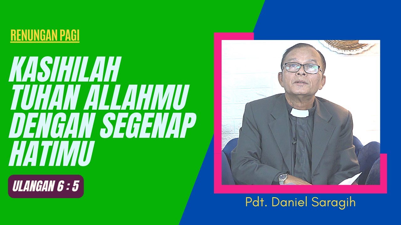 KASIHILAH TUHAN ALLAHMU DENGAN SEGENAP HATIMU | Pdt. Daniel Saragih ...