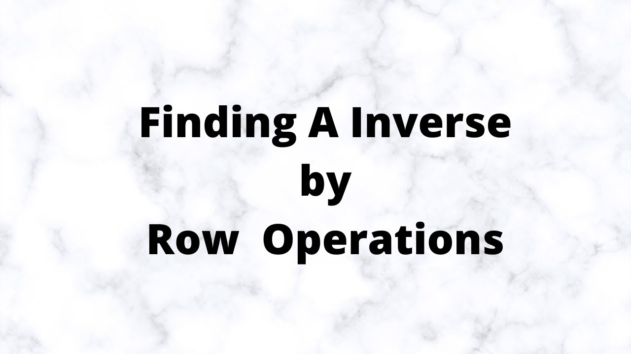 Finding A Inverse by Row Operations (lec#1) - YouTube