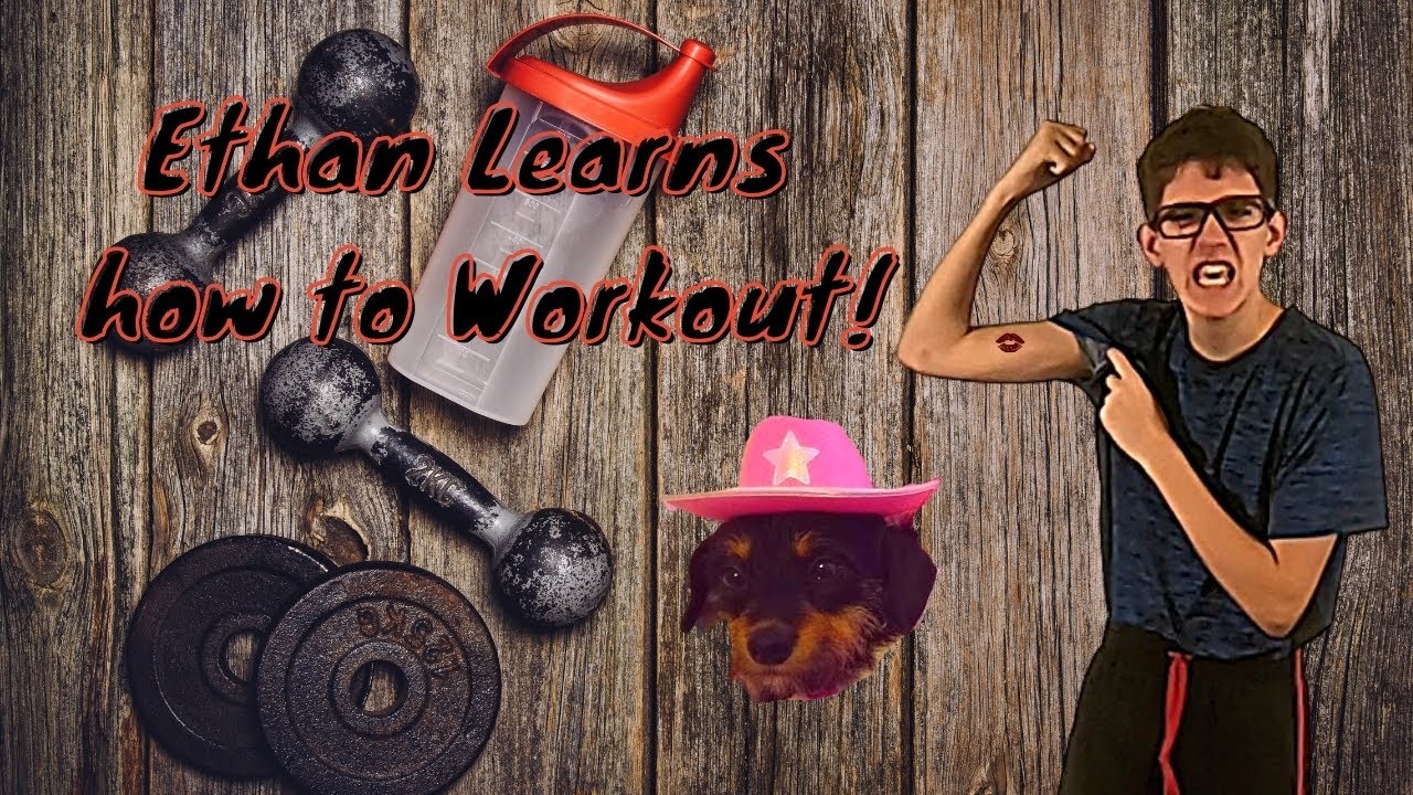 Ethan Learns how to Workout! - YouTube