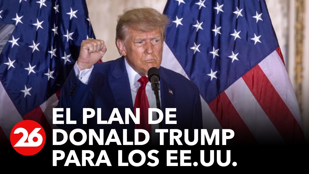 El plan de Donald Trump para Estados Unidos | Videos | Canal26.com