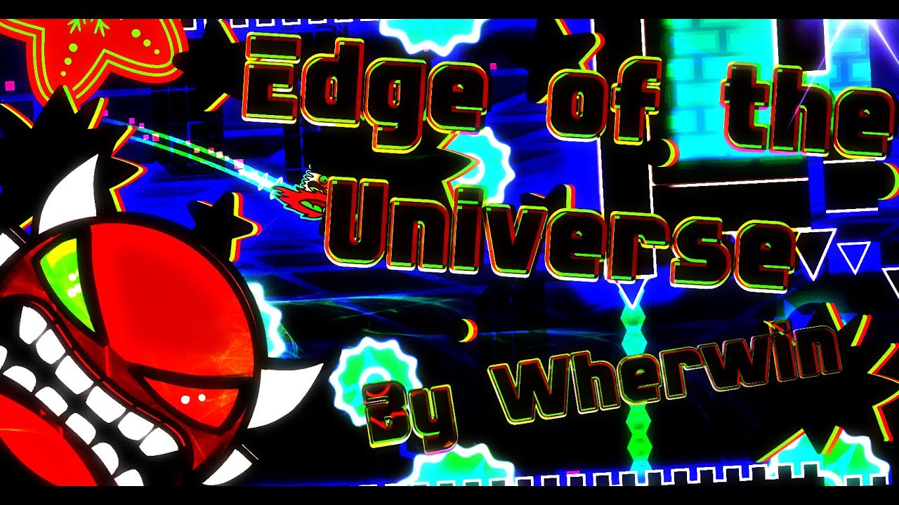 Geometry Dash, Edge of the Universe By WherWin 100% (Insane Demon) (3 ...