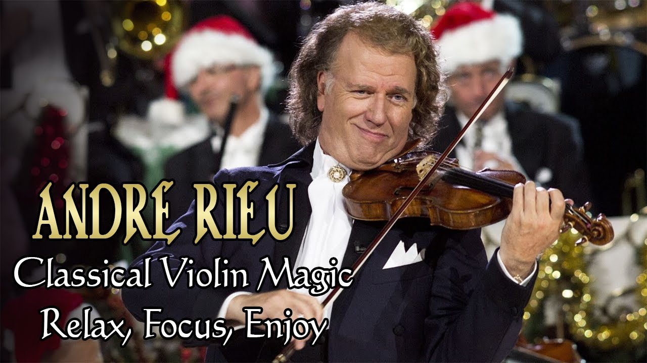 Classical Violin Magic by André Rieu | Relax, Focus, Enjoy - YouTube