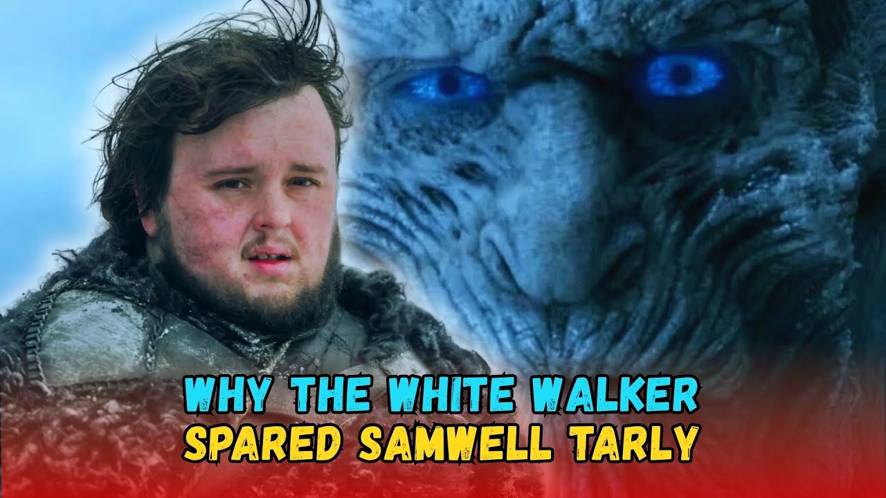 Why the White Walker Spared Samwell Tarly—Theories You Never Knew! # ...