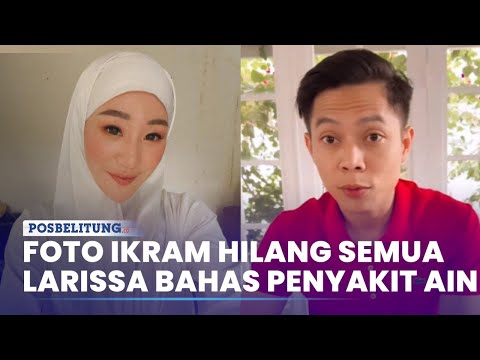 Larissa Chou Hapus Foto Ikram Rosadi, Singgung Penyakit Ain di Instagram