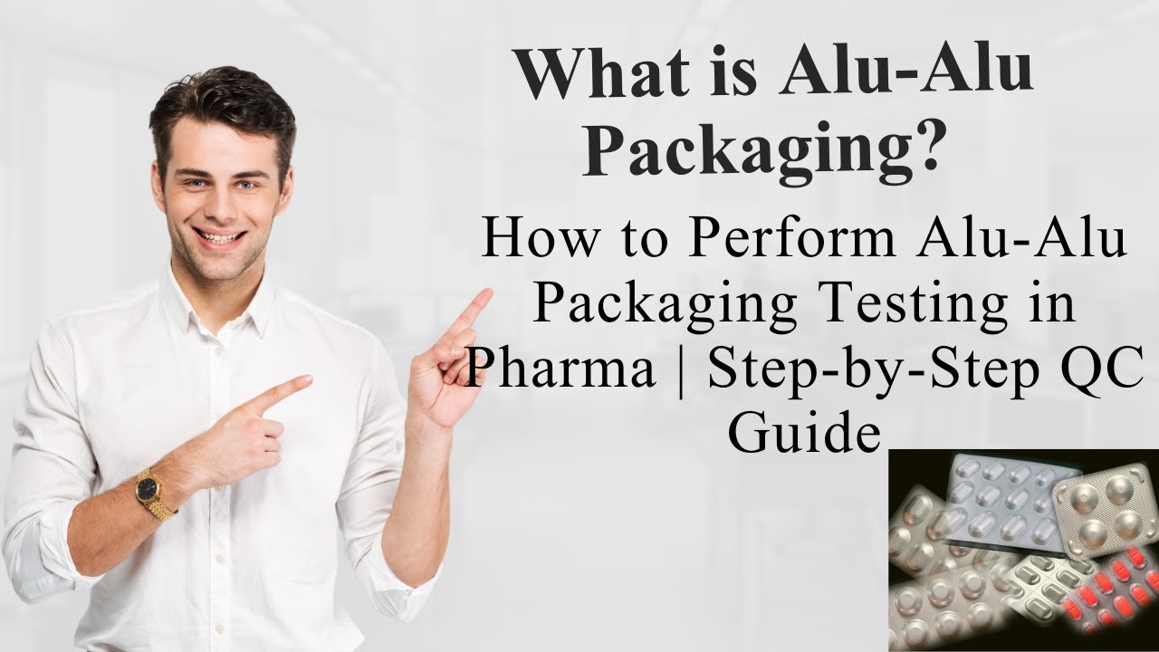 What is Alu-Alu Packaging? |How to Perform Alu-Alu Packaging Testing in ...