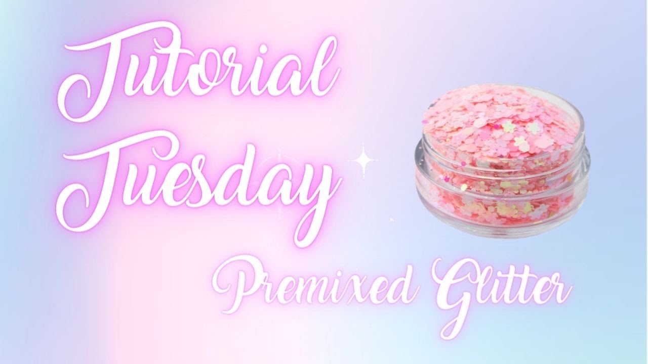 TUTORIAL TUESDAY - Premixed Glitter 🤩 💖 - YouTube