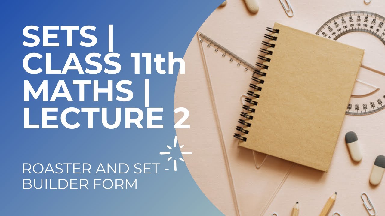 ROASTER AND SET BUILDER FORM |SETS | CLASS 11TH MATHEMATICS | LECTURE 2 ...