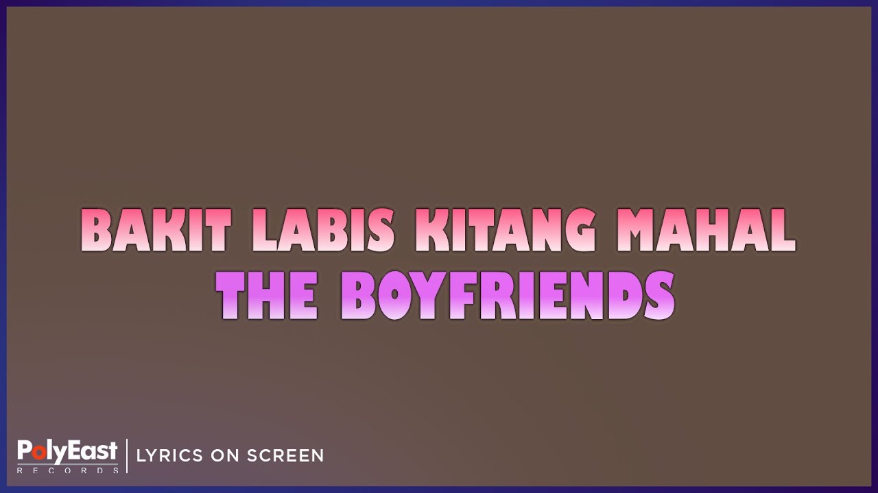 The Boyfriends - Bakit Labis Kitang Mahal (Lyrics On Screen) - YouTube