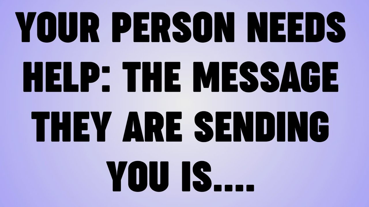 💸YOUR PERSON NEEDS HELP: THE MESSAGE THEY ARE SENDING YOU IS. ... - YouTube