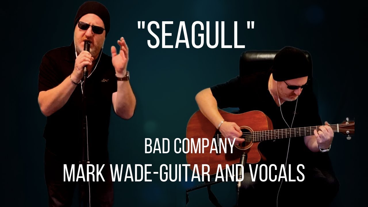 "Seagull" Bad Company-Mark Wade Guitar and Vocal Cover - YouTube