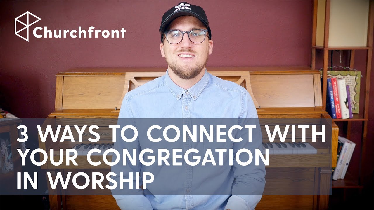 3 WAYS WORSHIP LEADERS CAN CONNECT WITH THEIR CONGREGATION - YouTube