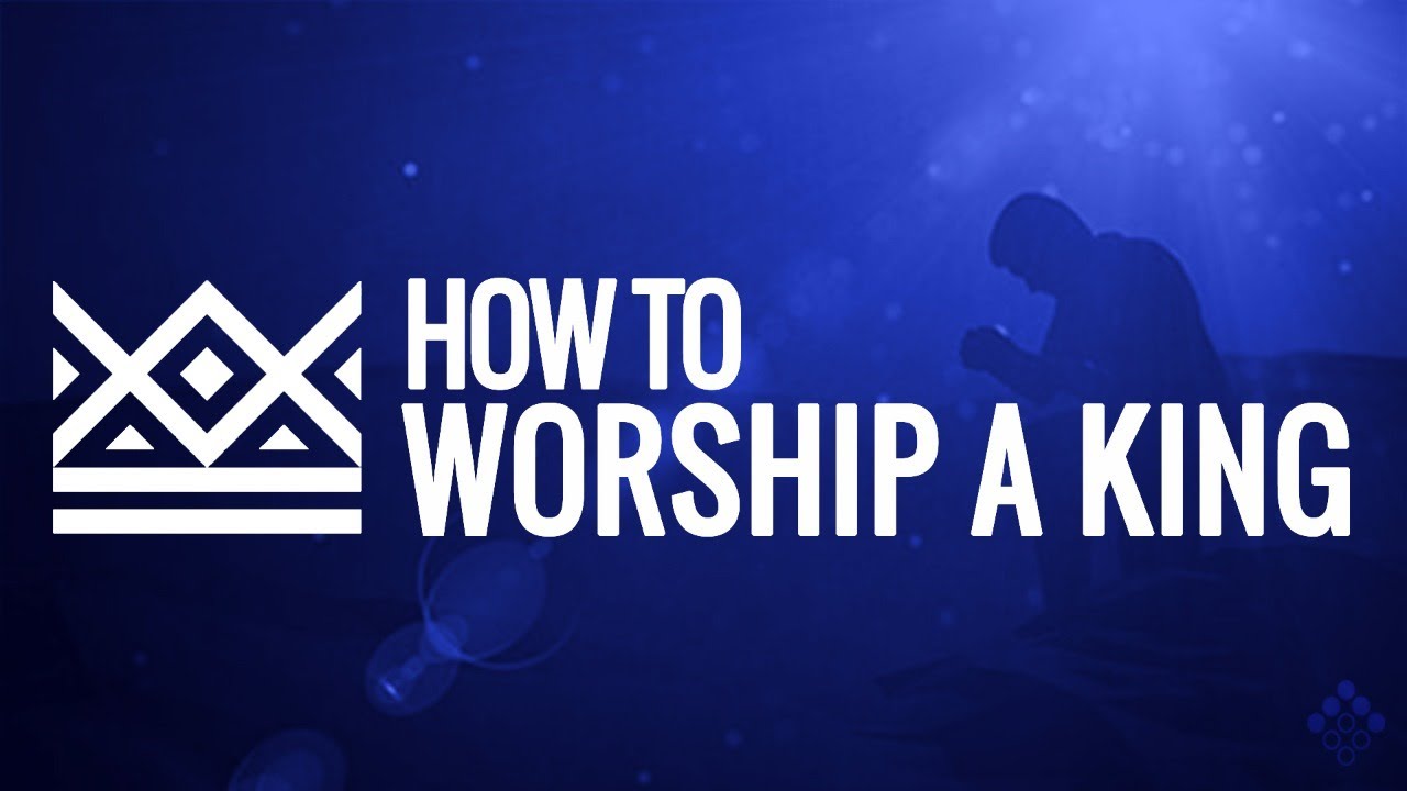 How to Worship a King - Love Expressed TO GOD - YouTube