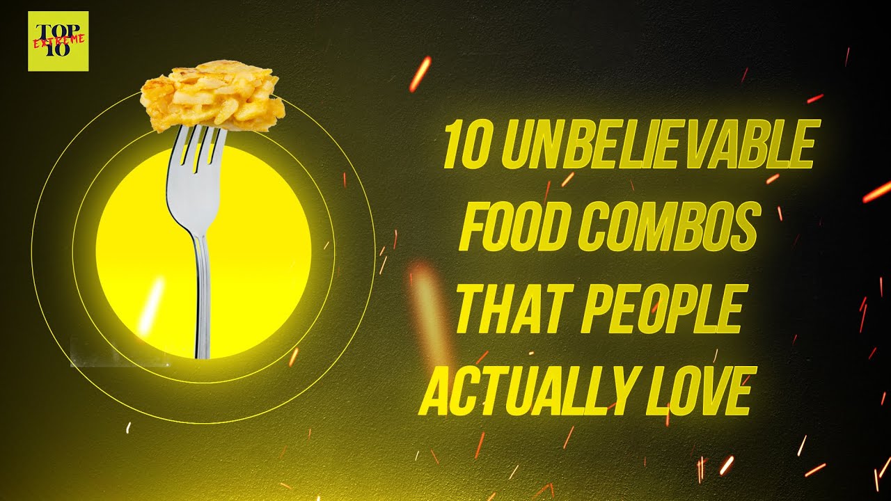 top 10 Unbelievable Food Combos - YouTube