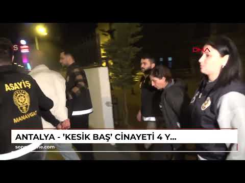 Antalya - 'Kesik baş' cinayeti 4 yıl sonra aydınlatıldı /Video eklendi