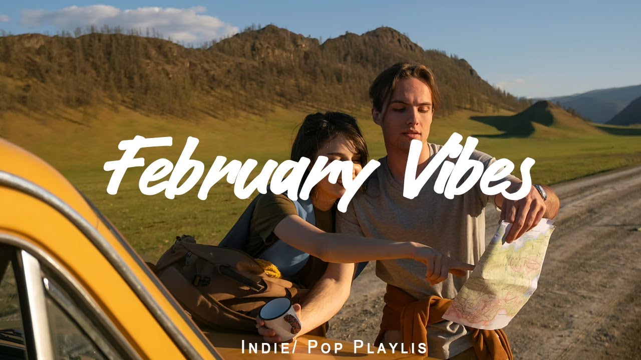 February Vibes | Songs that make you feel alive in February | Indie/Pop ...