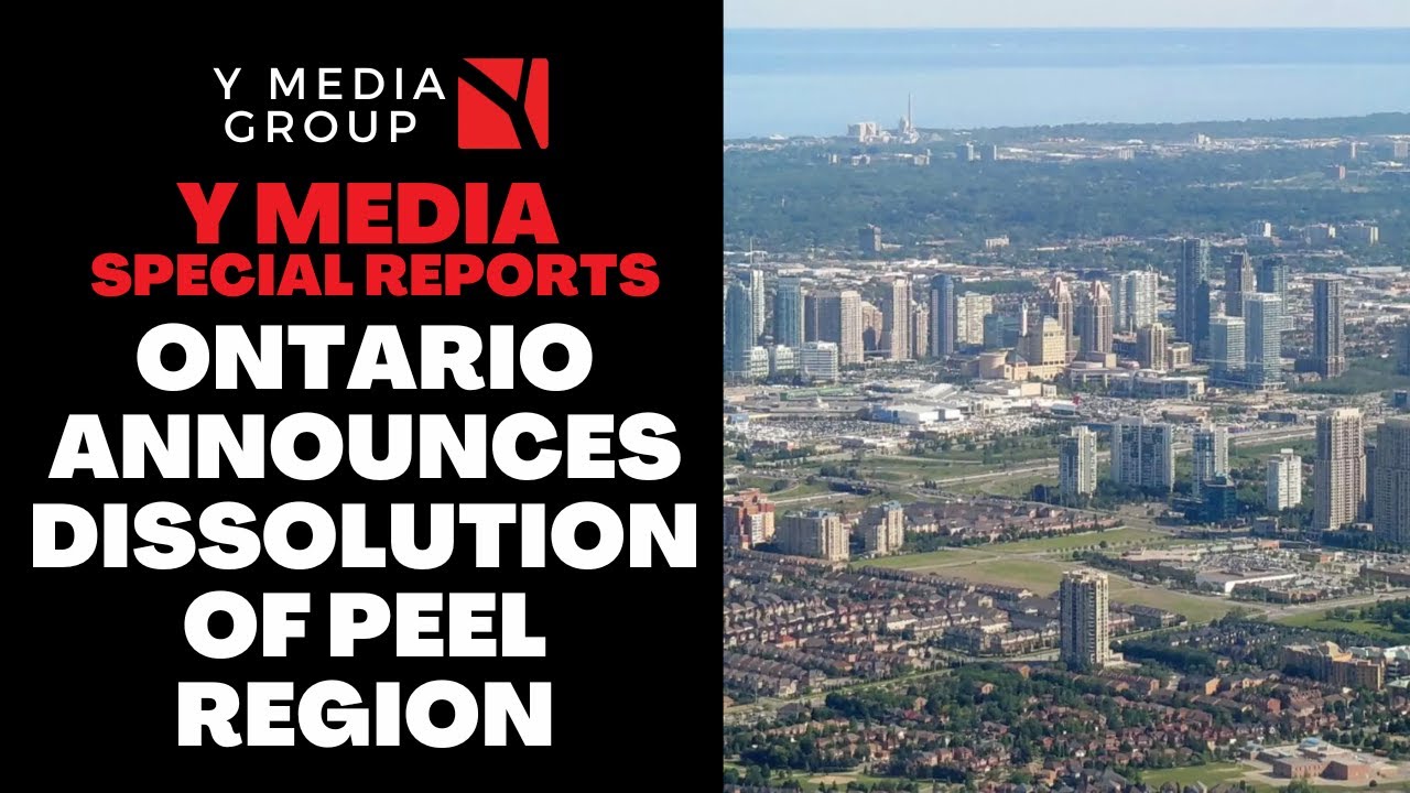ONTARIO ANNOUNCES DISSOLUTION OF PEEL REGION || Y MEDIA SPECIAL REPORT ...