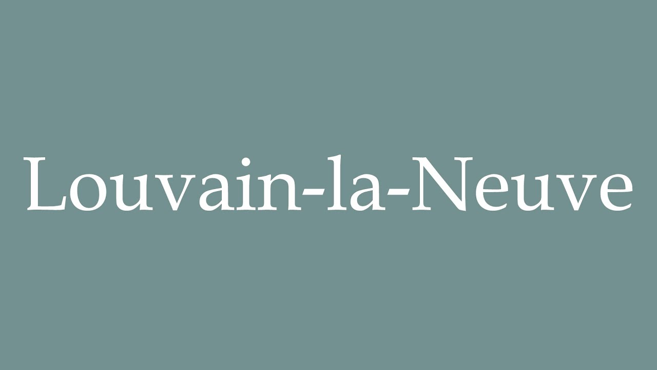 How to Pronounce ''Louvain-la-Neuve'' Correctly in French - YouTube