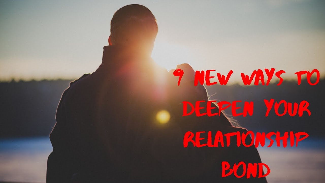 9 New Ways To Deepen Your Relationship Bond - YouTube