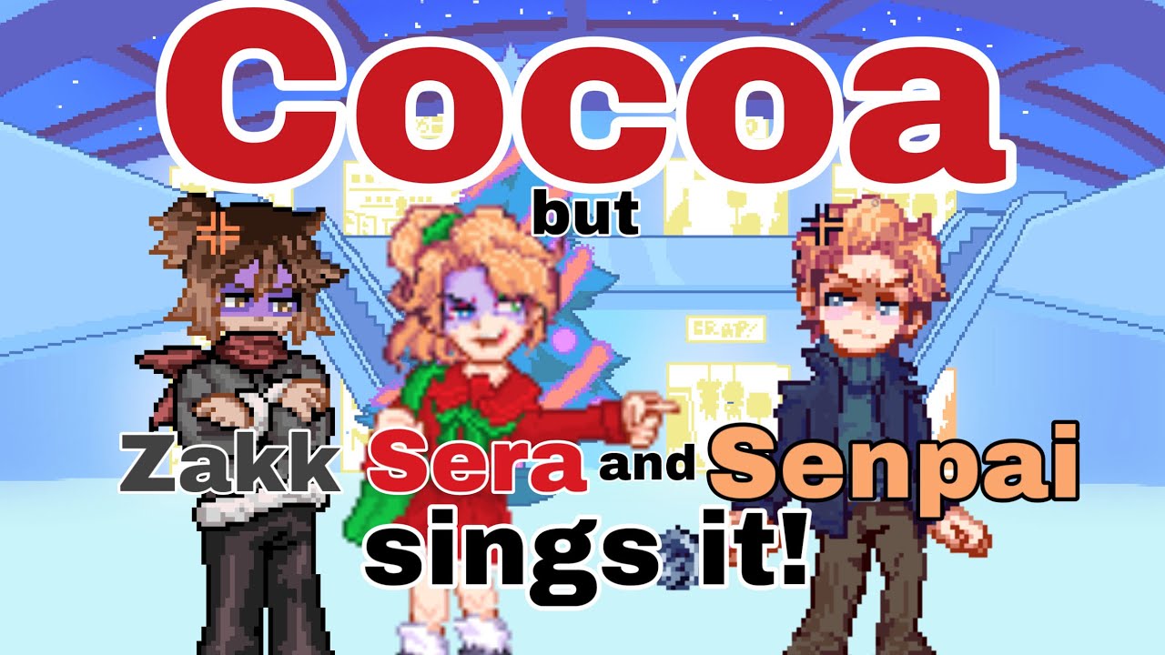 Cacao! Cocoa but ZAKK, SERA AND SENPAI SINGS IT! Friday Night Funkin ...