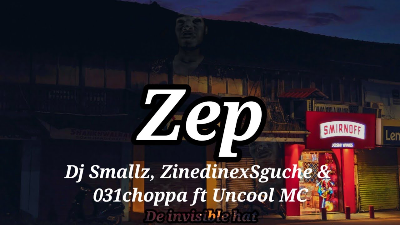 Zep lyrics - Dj Smallz, ZinedinexSguche & 031choppa ft Uncool MC - YouTube