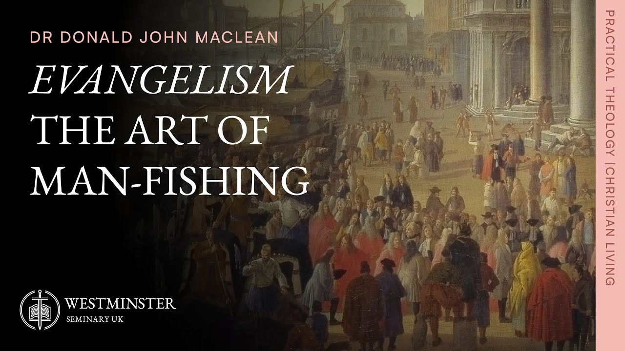 Evangelism - The Art of Man-Fishing | Dr Donald John MacLean - YouTube