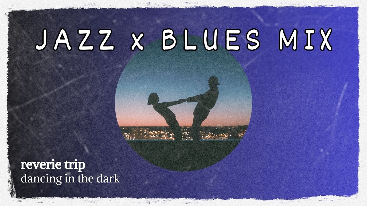 Dancing In The Dark | Jazz x Blues Playlist | 1 Hour Mix | Romantic And ...