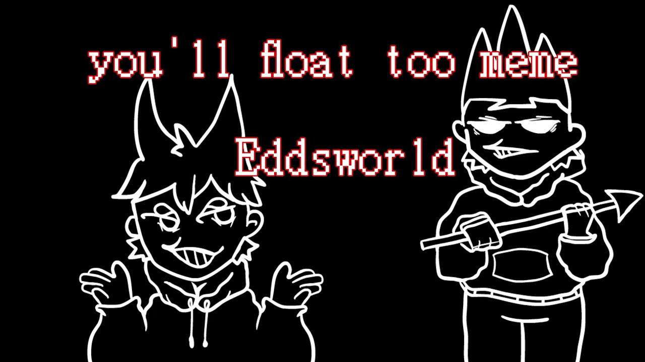 You'll float too meme // Eddsworld - YouTube