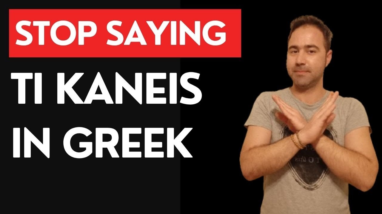 STOP SAYING TI KANEIS — 7 BETTER WAY TO SAY "HOW ARE YOU?" IN GREEK ...