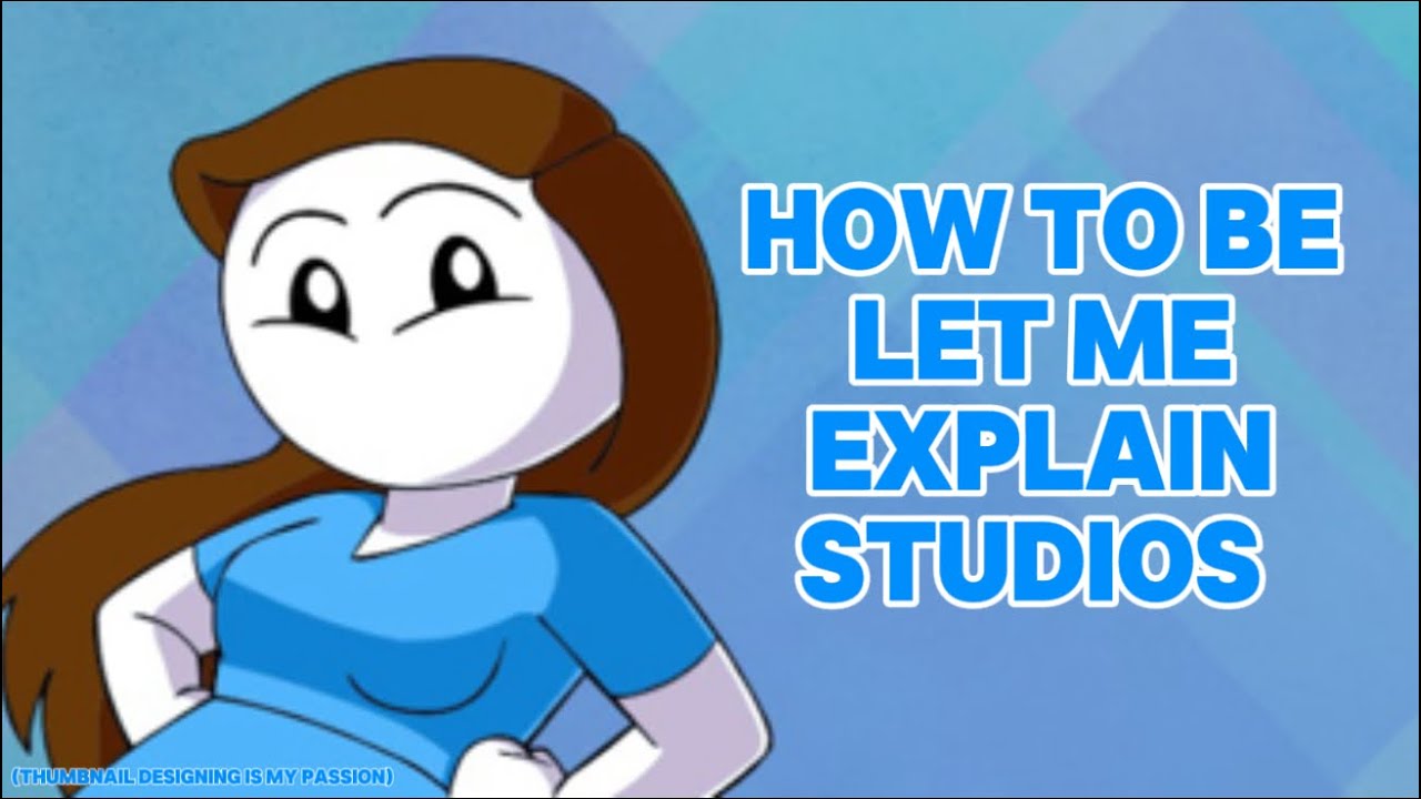 How to be let me explain studios - YouTube