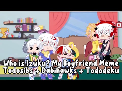 Who is Izuku? My boyfriend! Meme||past Tododeku|| Mha X Gacha