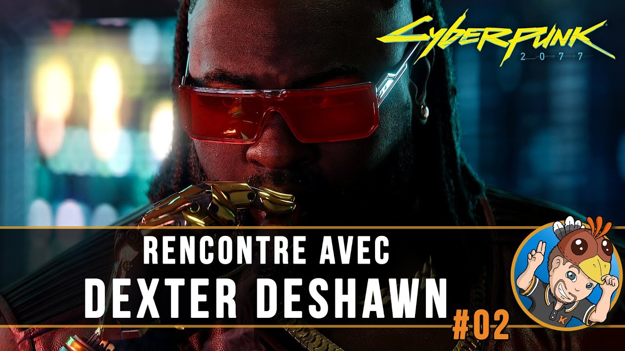 CYBERPUNK 2077 : rencontre avec Dexter DeShawn ! LET'S PLAY FR 02 - YouTube