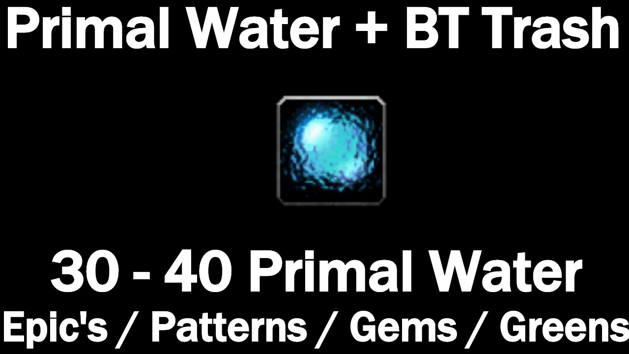 Primal Water + BT Trash Farming! 30 - 40 Primal Water! Epic's ...