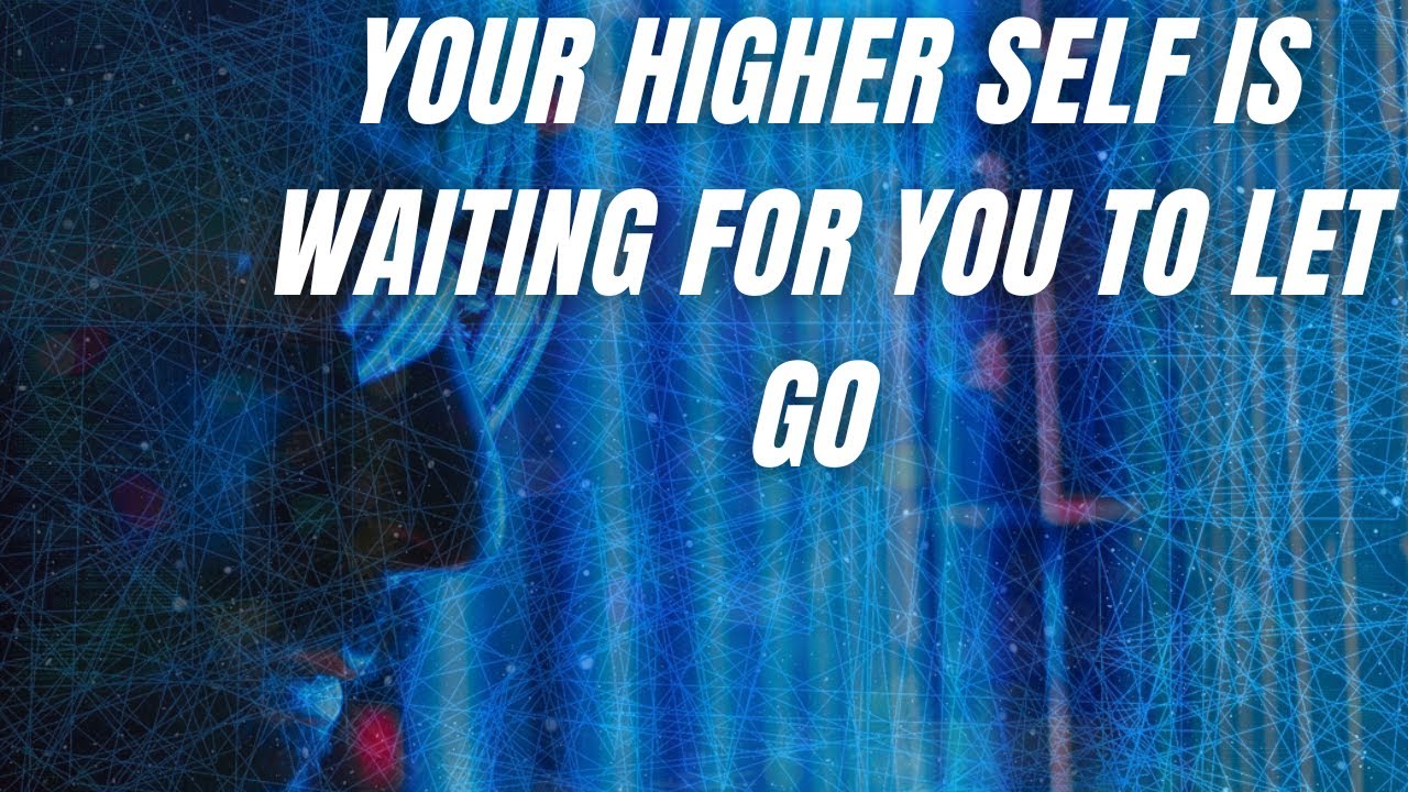 Your Higher Self IS Waiting For You To Let Go - YouTube