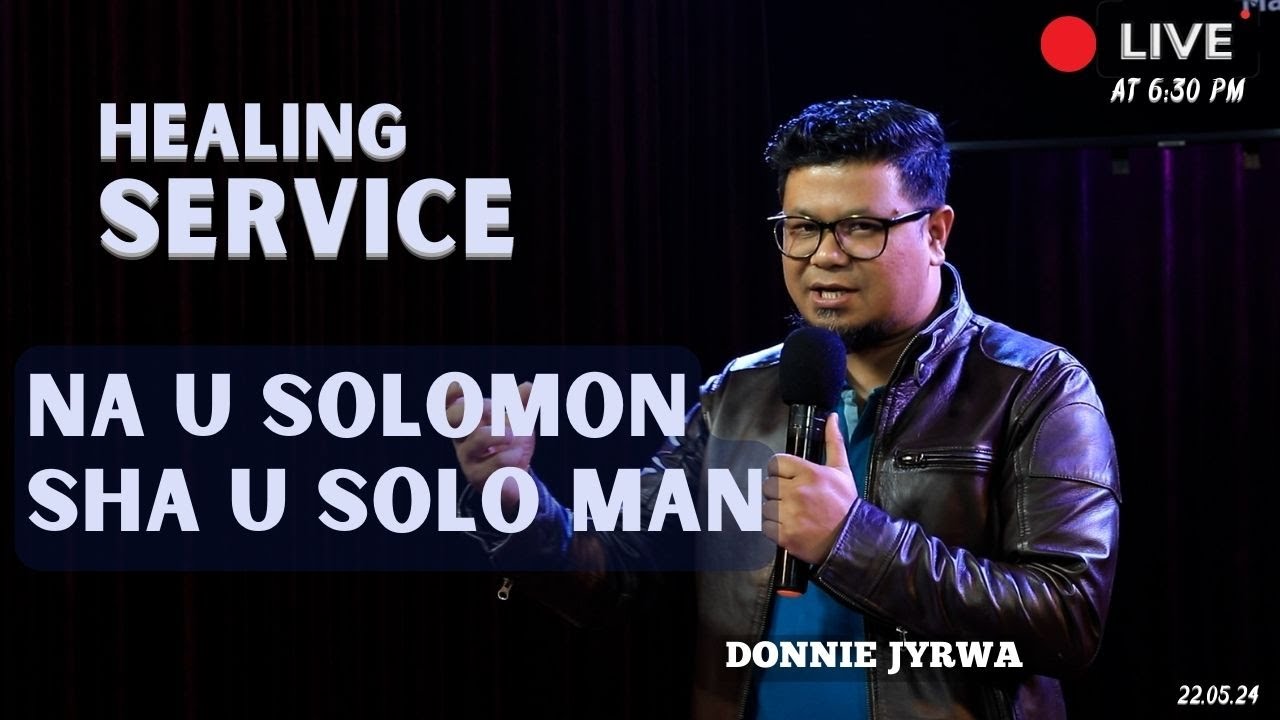NA U SOLOMON SHA U SOLO MAN | HEALING SERVICE | DONNIE JYRWA | 22.05.24 ...
