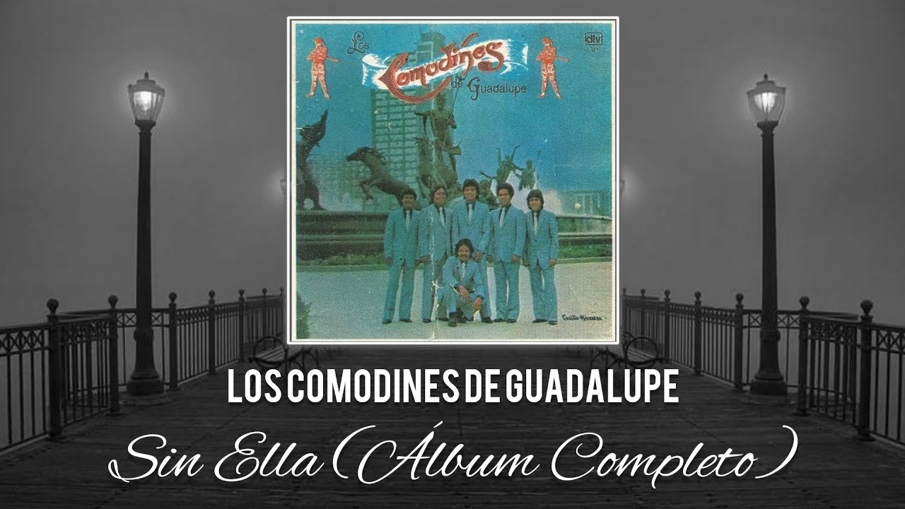 LOS COMODINES DE GUADALUPE - SIN ELLA (ÁLBUM COMPLETO) - YouTube
