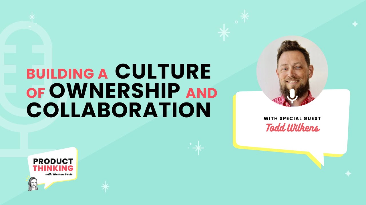 Building a Team Culture of Ownership and Collaboration with Todd ...