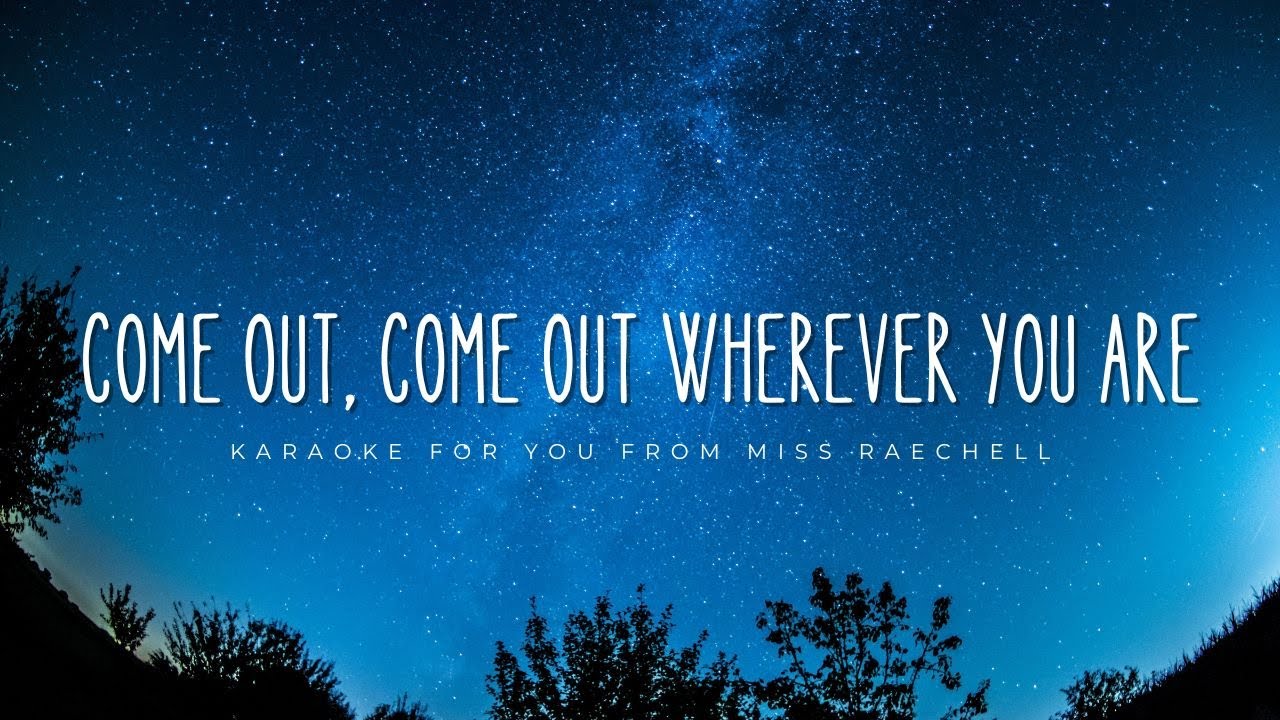 Come Out, Come Out Wherever You Are Karaoke For You - YouTube