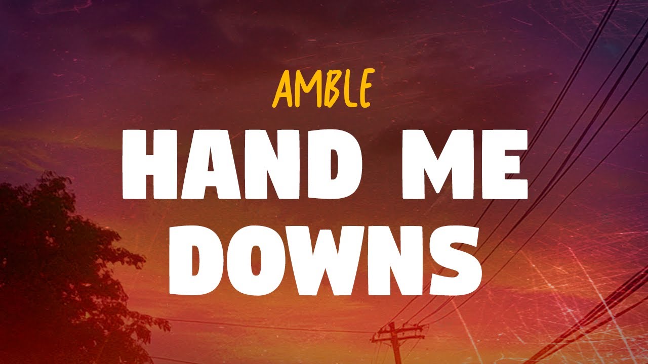 Amble - Hand Me Downs (Lyrics) - YouTube