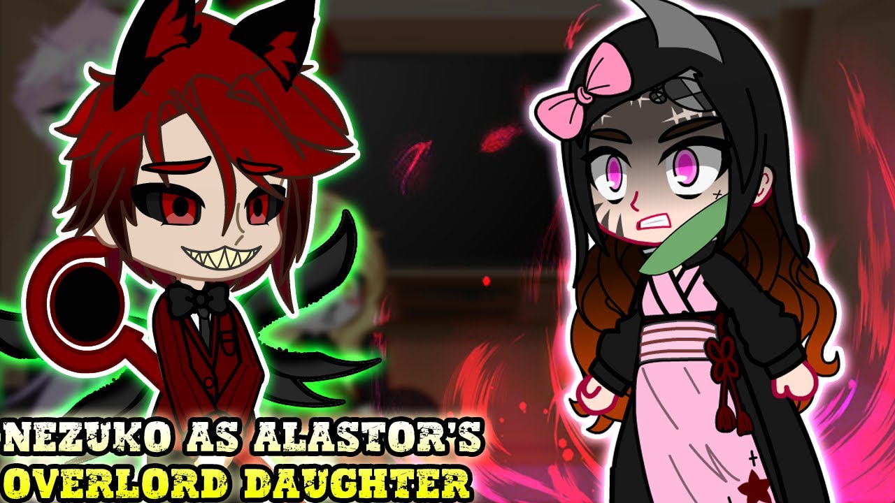 Hazbin Hotel react to Nezuko as Alastor's Overlord Daughter- Gacha ...