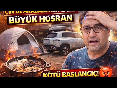 Çin'de Arabada İlk Camp ve Büyük Hüsran Kötü Başlangıç