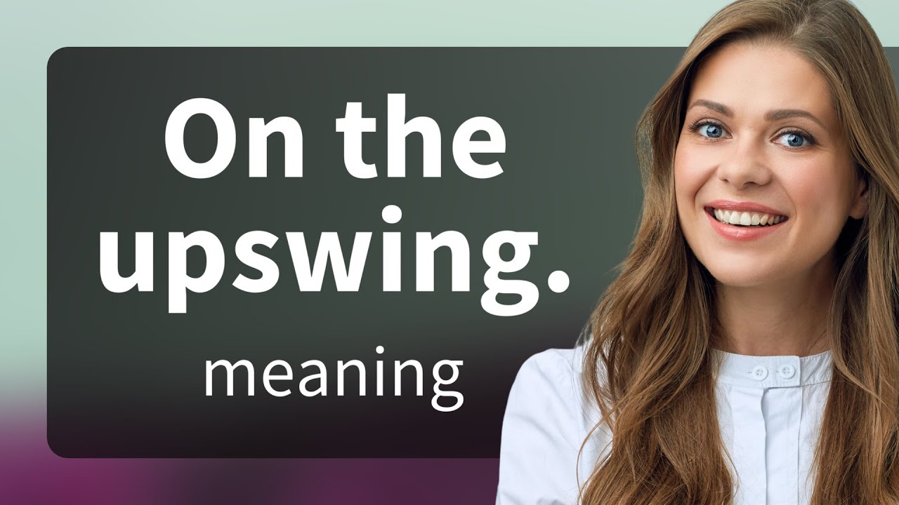 Understanding "On the Upswing": A Guide for English Learners - YouTube