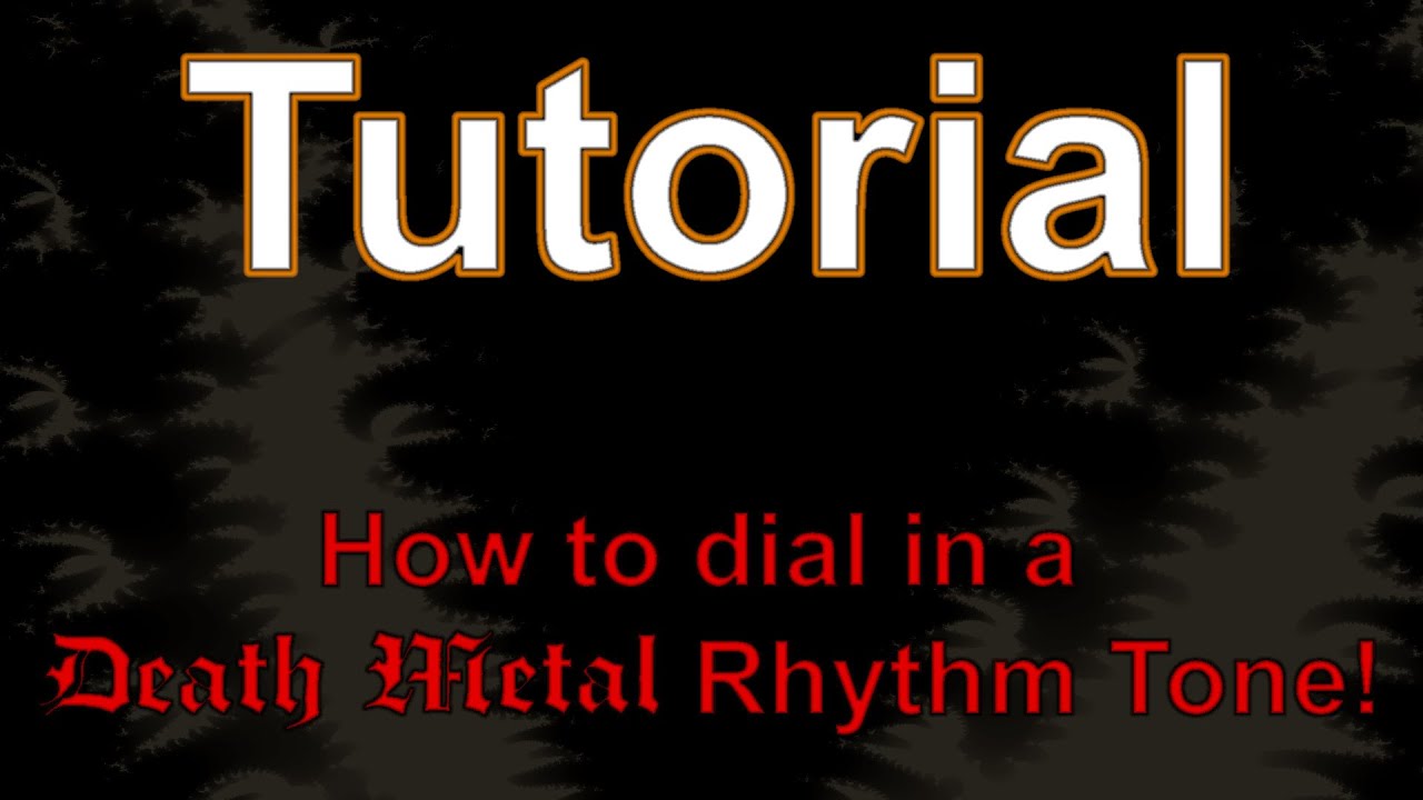 Tutorial: How to dial in a Death Metal Rhythm Guitar Tone (my way ...
