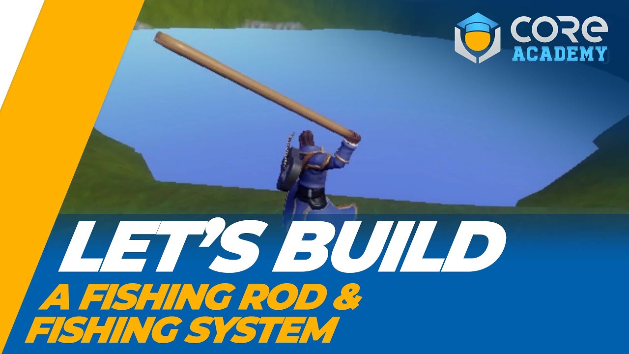 Let's Build A Fishing Rod & Fishing System - Core Academy Tutorial ...
