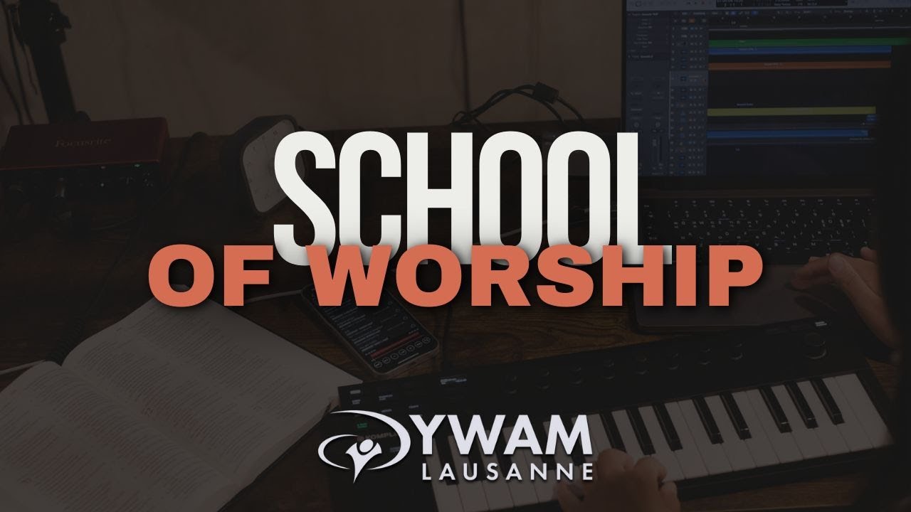 School Of Worship - YWAM Lausanne - YouTube