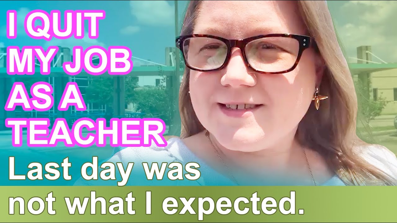 I QUIT MY JOB as a Teacher and My Last Day Did Not Go As Expected ...