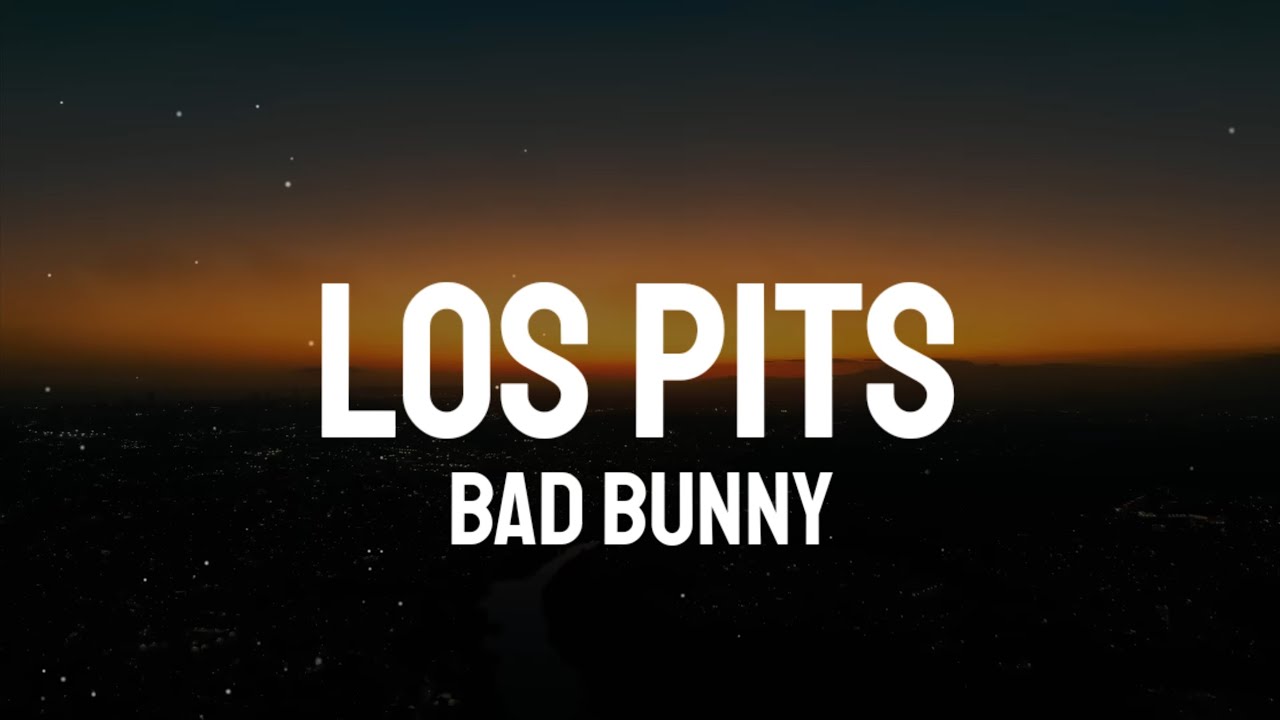 Bad Bunny - LOS PITS (Letra/Lyrics) - YouTube