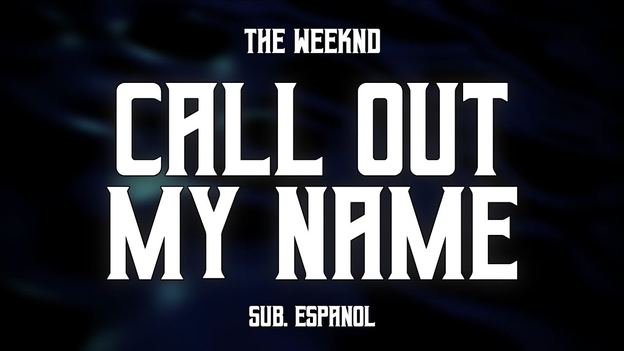 The Weeknd - Call Out My Name (Sub. Español)