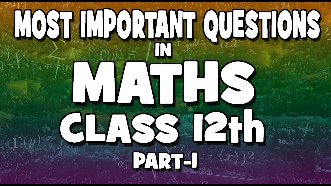 Most Important Questions In Maths For Class 12th CBSE NCERT Boards most-important-questions-in-maths-for-class-12th-cbse-ncert-boards